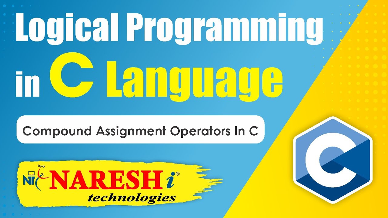 Compound Assignment Operators in C | Logical Programming in C | Naresh IT