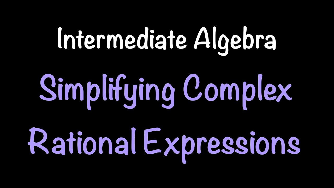 Intermediate Algebra: Simplifying Complex Rational Expressions (Video #27) | Math with Professor V