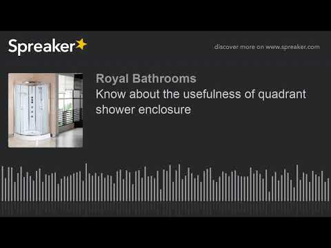 Know about the usefulness of quadrant shower enclosure (made with Spreaker)