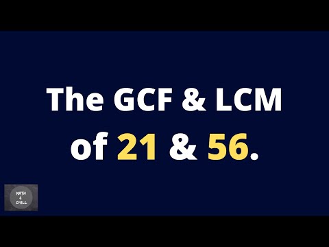 Finding the GCF and LCM of 21 and 56