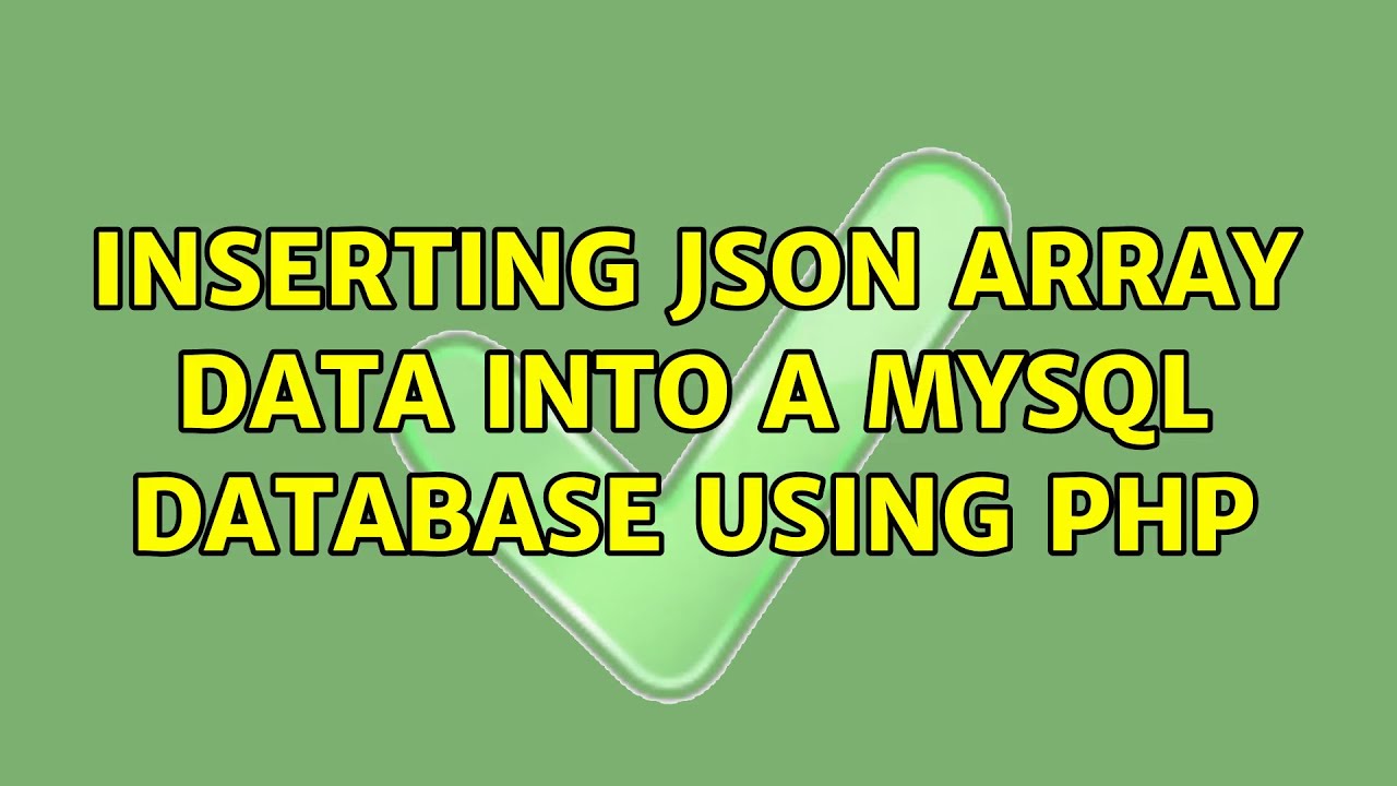 Inserting JSON array data into a MySQL database using PHP (2 Solutions!!)