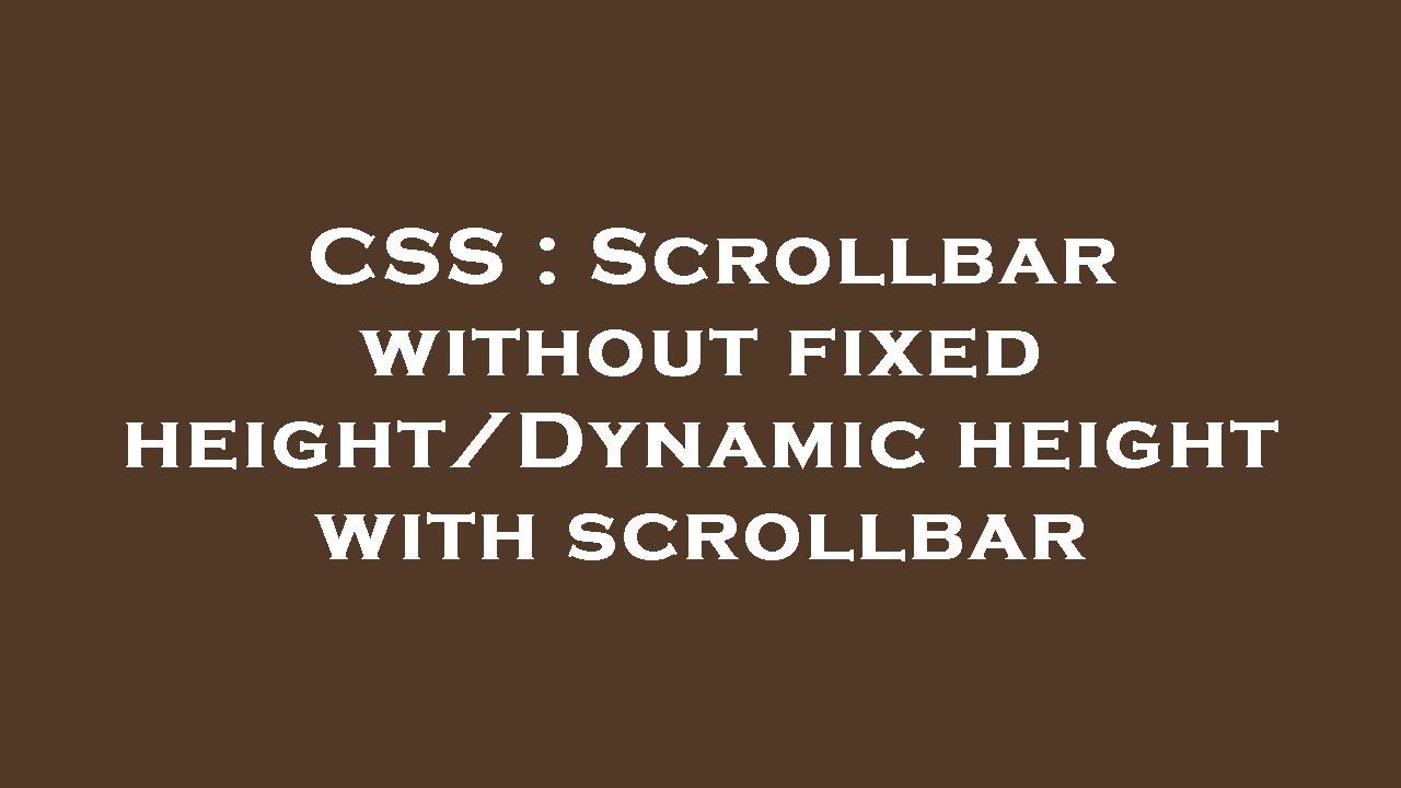 CSS : Scrollbar without fixed height/Dynamic height with scrollbar