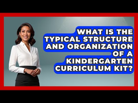 What Is the Typical Structure and Organization of a Kindergarten Curriculum Kit?