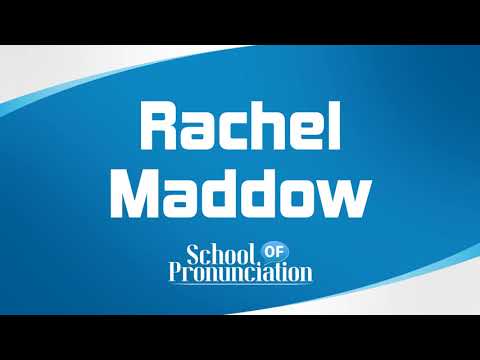 Learn How To Pronounce Rachel Maddow