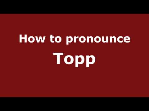 How to Pronounce Topp - PronounceNames.com