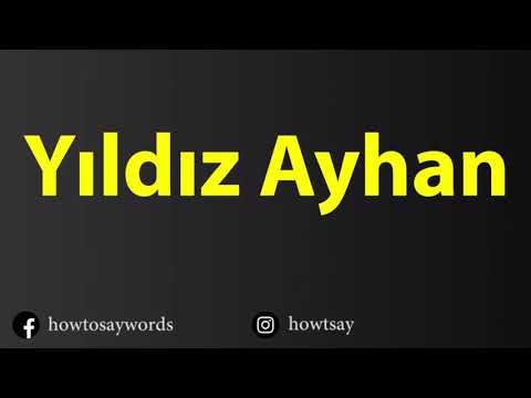 How To Pronounce Yildiz Ayhan