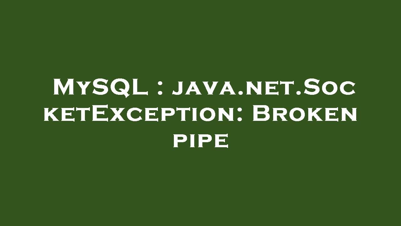 MySQL : java.net.SocketException: Broken pipe