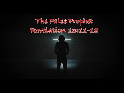 Revelation 13:11-18 The False Prophet