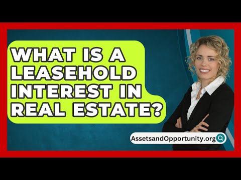 What Is A Leasehold Interest In Real Estate? - AssetsandOpportunity.org