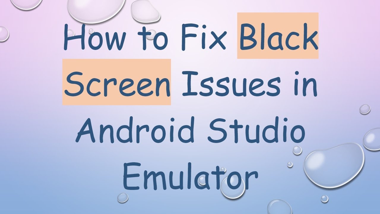 How to Fix Black Screen Issues in Android Studio Emulator