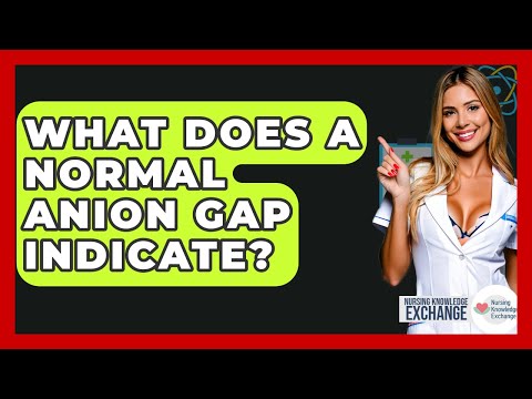 What Does A Normal Anion Gap Indicate? - Nursing Knowledge Exchange