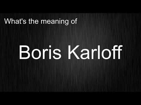 What's the meaning of "Boris Karloff", How to pronounce Boris Karloff?