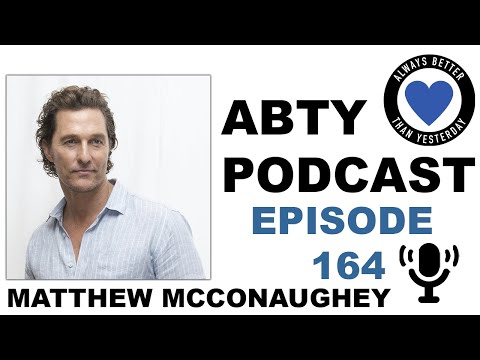 Matthew McConaughey Podcast | One Year On | ABTY Podcast Episode 164