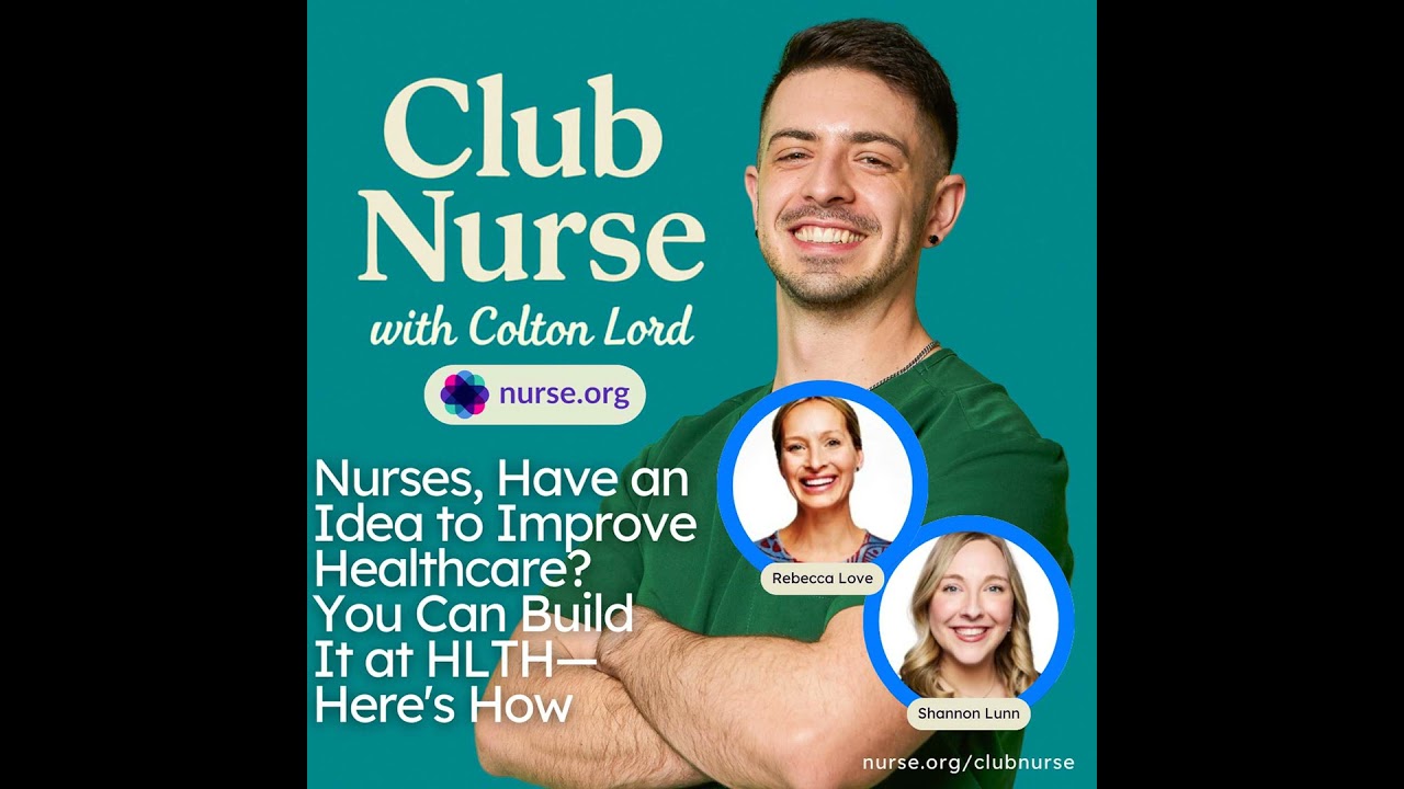 Nurses, Have an Idea to Improve Healthcare? You Can Build It at HLTH—Here's How (With Rebecca Lov...