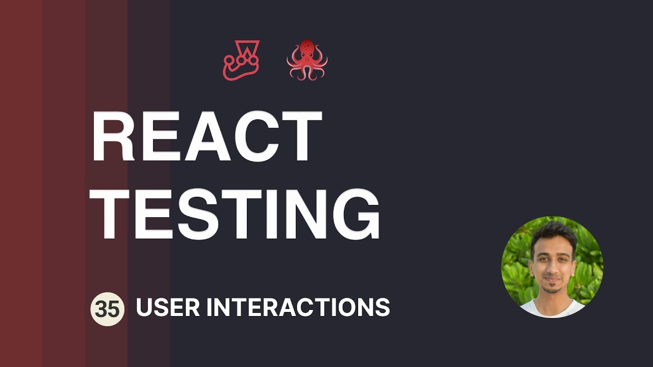 React Testing Tutorial - 35 - User Interactions