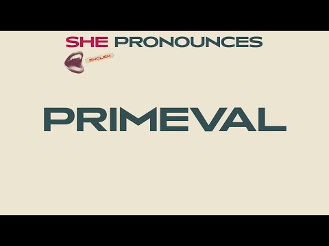 How To Pronounce PRIMEVAL | Correctly!