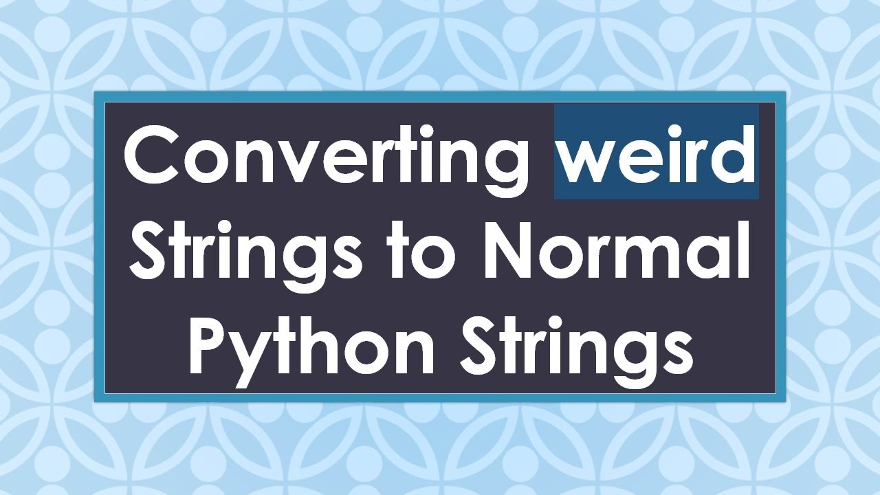 Converting weird Strings to Normal Python Strings