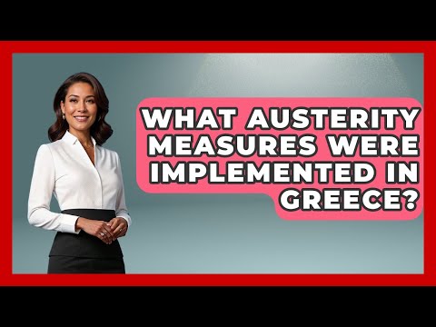 What Austerity Measures Were Implemented In Greece? - TalkingSoutheastEurope