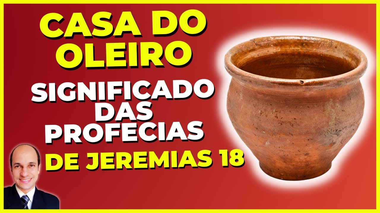CASA DO OLEIRO - Aprenda os significados das profecias de Jeremias 18