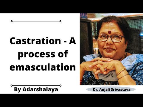 Castration - A process of emasculation