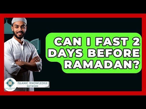 Can I Fast 2 Days Before Ramadan? - Islamic Knowledge Network