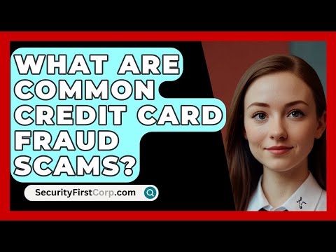 What Are Common Credit Card Fraud Scams? - SecurityFirstCorp.com