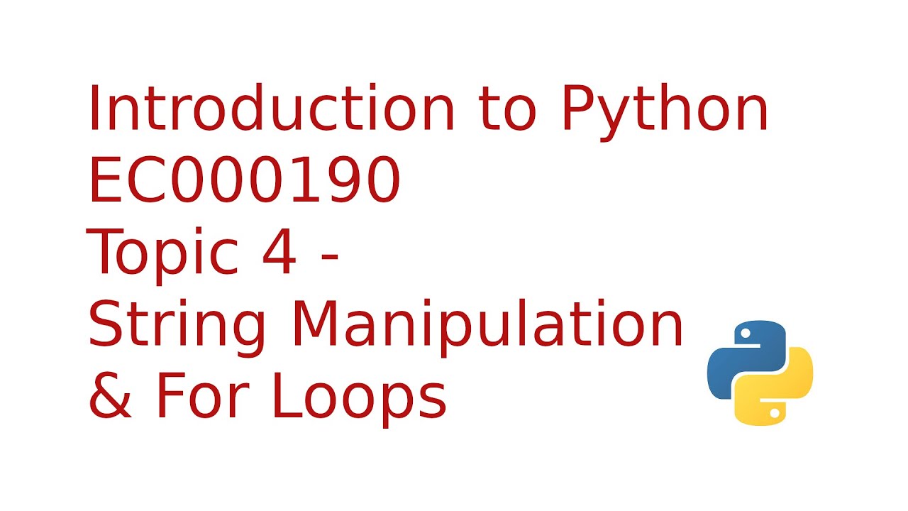 Introduction to Python 3: Topic 4 - String Manipulation, For Loops