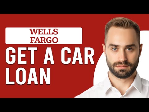 How To Get A Car Loan From Wells Fargo (How To Apply For A Car Loan From Wells Fargo)