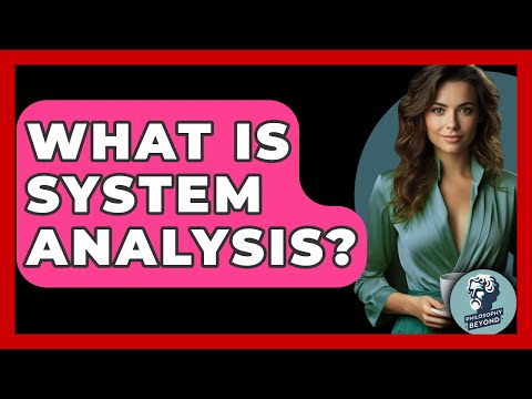 What Is System Analysis? - Philosophy Beyond