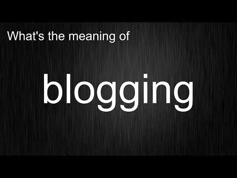 What's the meaning of "blogging", How to pronounce blogging?