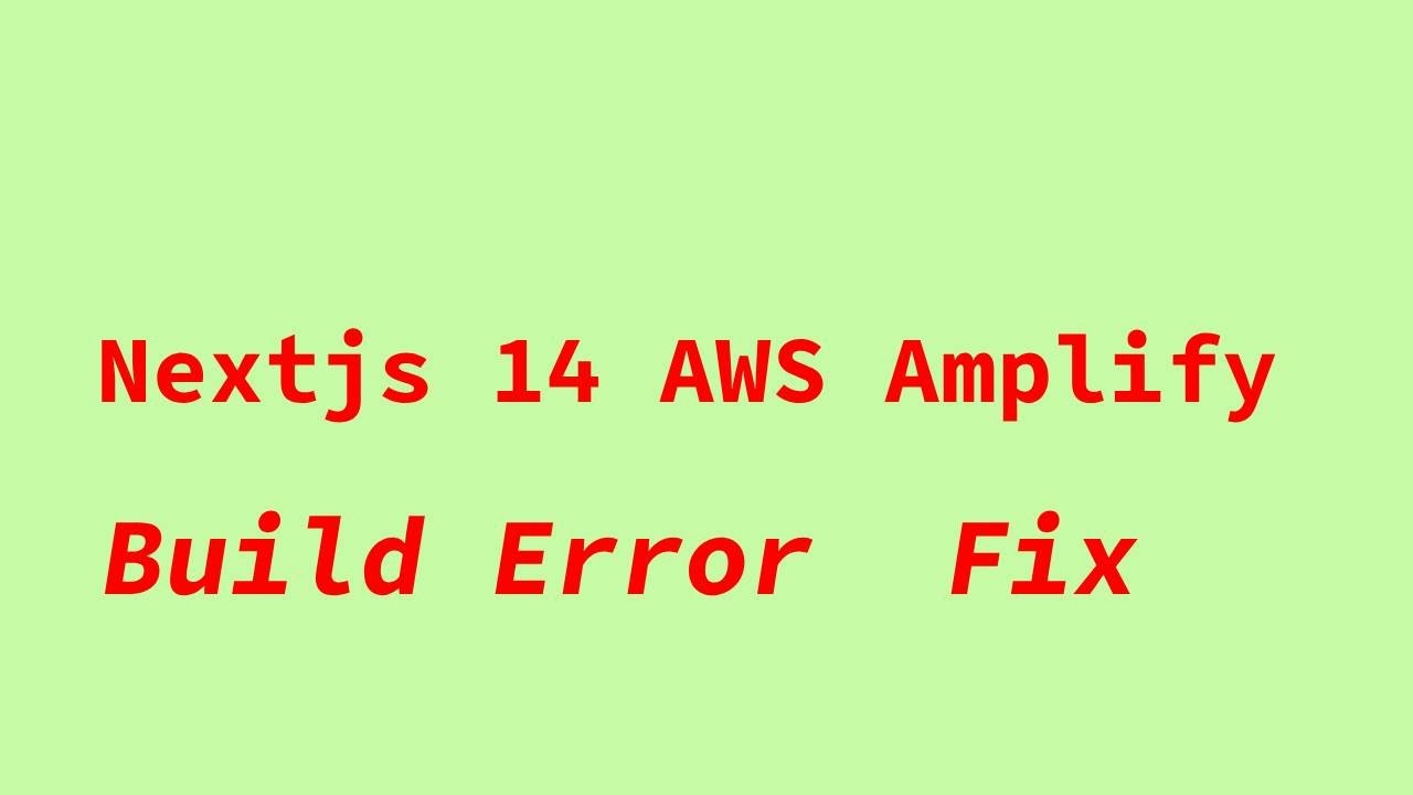 Nextjs 14 AWS Amplify Build Error Fix