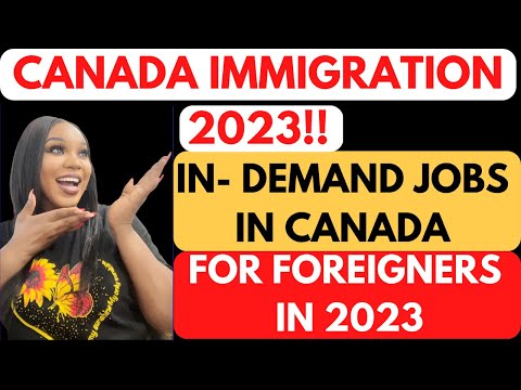 CANADA IMMIGRATION 2023:HIGHLY IN-DEMAND SKILLED JOBS IN CANADA FOR FOREIGNERS IN 2023|Canada Jobs