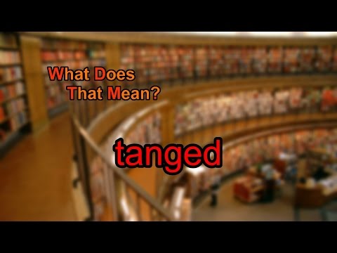 What does tanged mean?