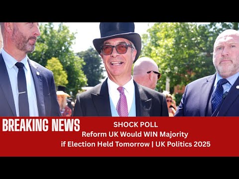 SHOCK POLL: Reform UK Would WIN Majority if Election Held Tomorrow | UK Politics 2025
