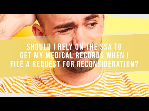 Should I Rely On The SSA To Get My Medical Records When I File A Request For Reconsideration?