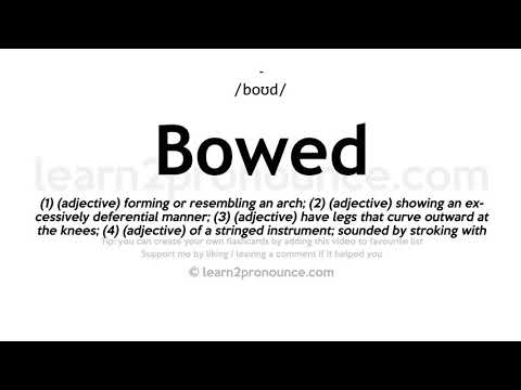 Pronunciation of Bowed | Definition of Bowed