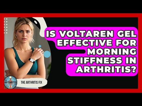 Is Voltaren Gel Effective for Morning Stiffness in Arthritis? | The Arthritis Fix