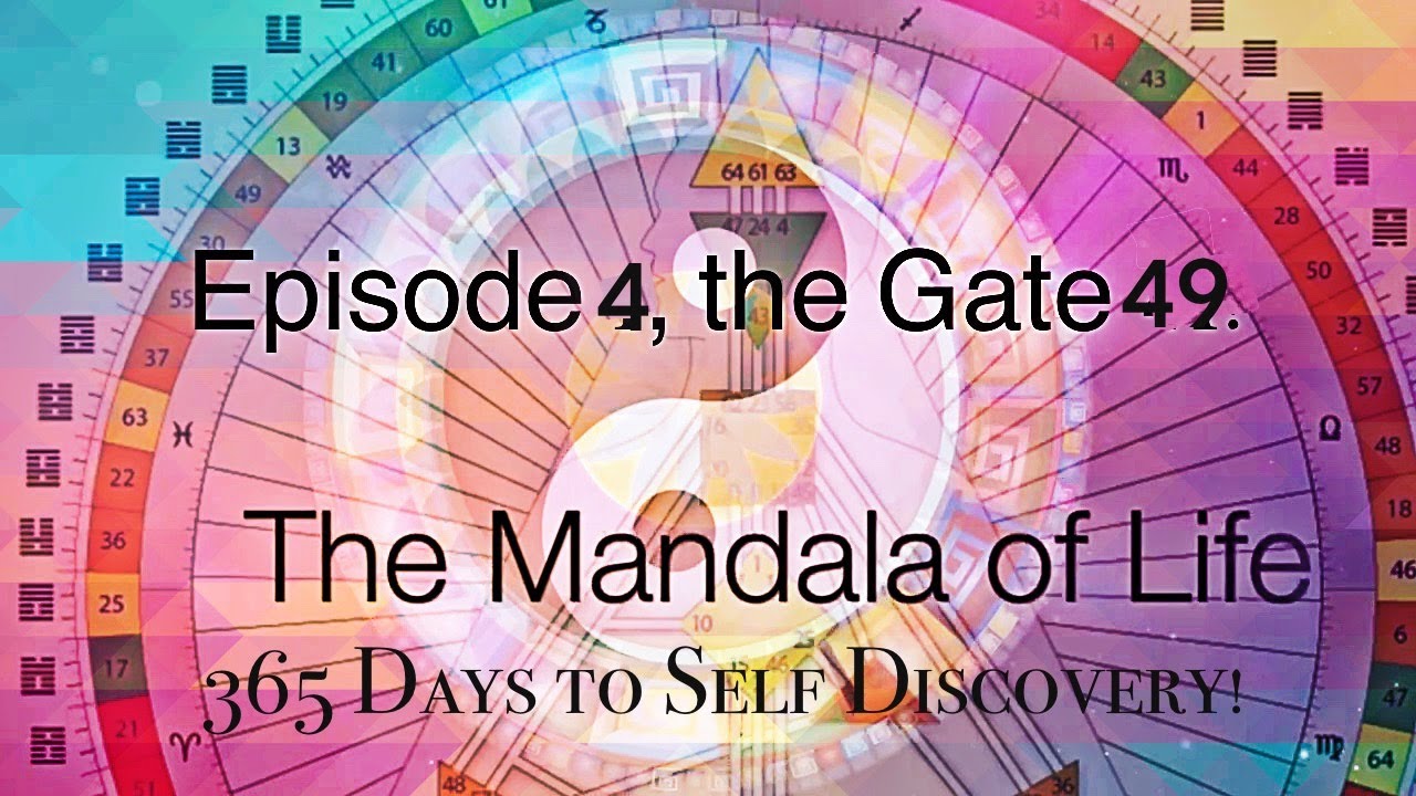 EPISODE 4: GATE 49: REVOLUTION : THE HUMAN DESIGN MANDALA OF LIFE: 365 Days to Self Discovery.
