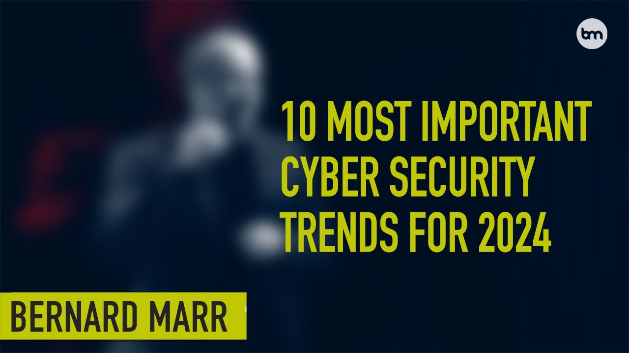 The Top 10 Cyber Security Trends In 2024