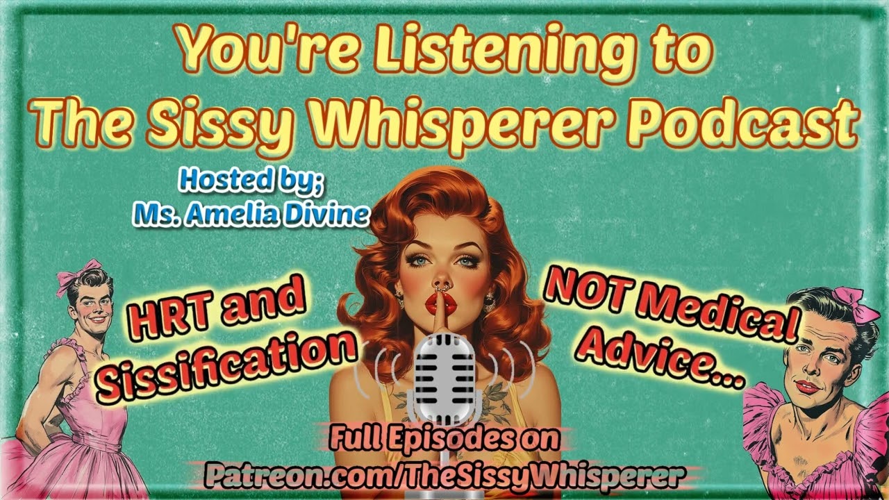 HRT and Sissification; Sissy Education - The Sissy Whisperer Podcast Episode 5