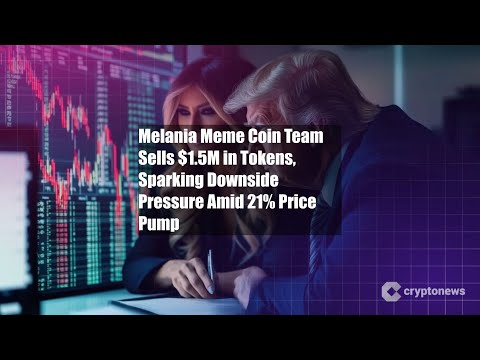 Melania Meme Coin Team Sells $1.5M in Tokens, Sparking Downside