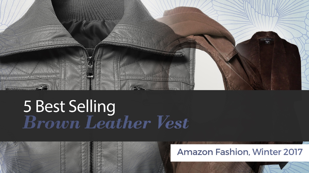 5 Best Selling Brown Leather Vest Amazon Fashion, Winter 2017