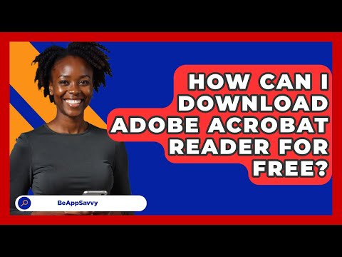 How Can I Download Adobe Acrobat Reader For Free? - Be App Savvy