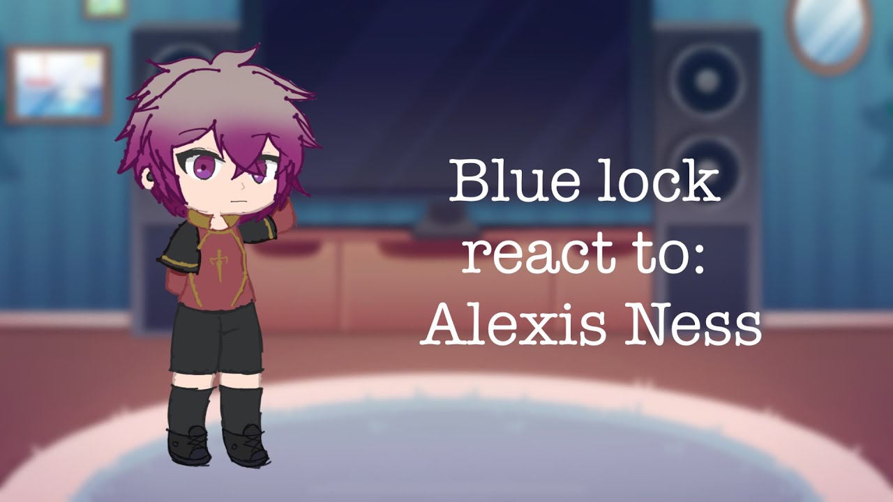 Blue Lock react to Alexis Ness (1/2)
