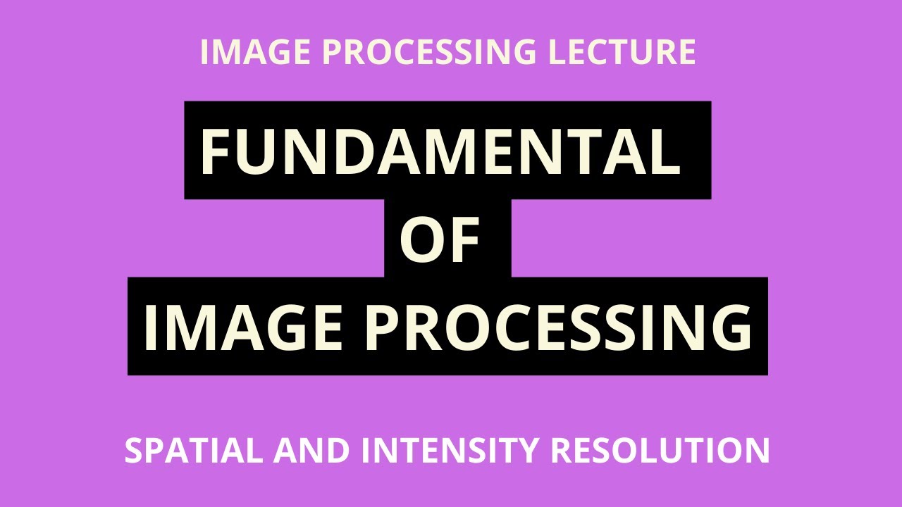 Digital Image Processing | Fundamental of Image Processing | Spatial and Intensity Resolution