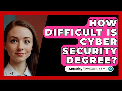 How Difficult Is Cyber Security Degree? - SecurityFirstCorp.com
