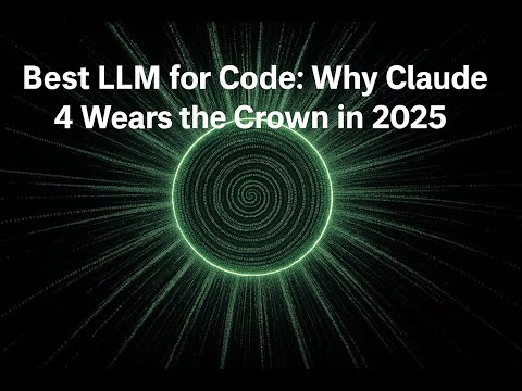 Best LLM for Code Why Claude 4 Wears the Crown in 2025