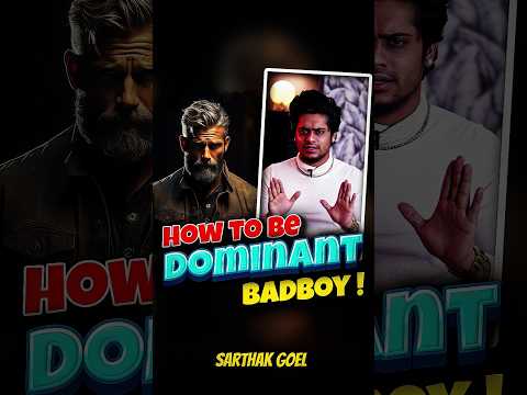 How To Become A Dominant BadBoy 😎💯 | Sarthak Goel #youtubeshorts #shorts #sarthakgoel