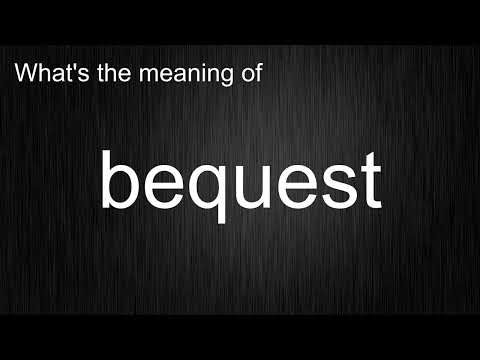What's the meaning of "bequest", How to pronounce bequest?