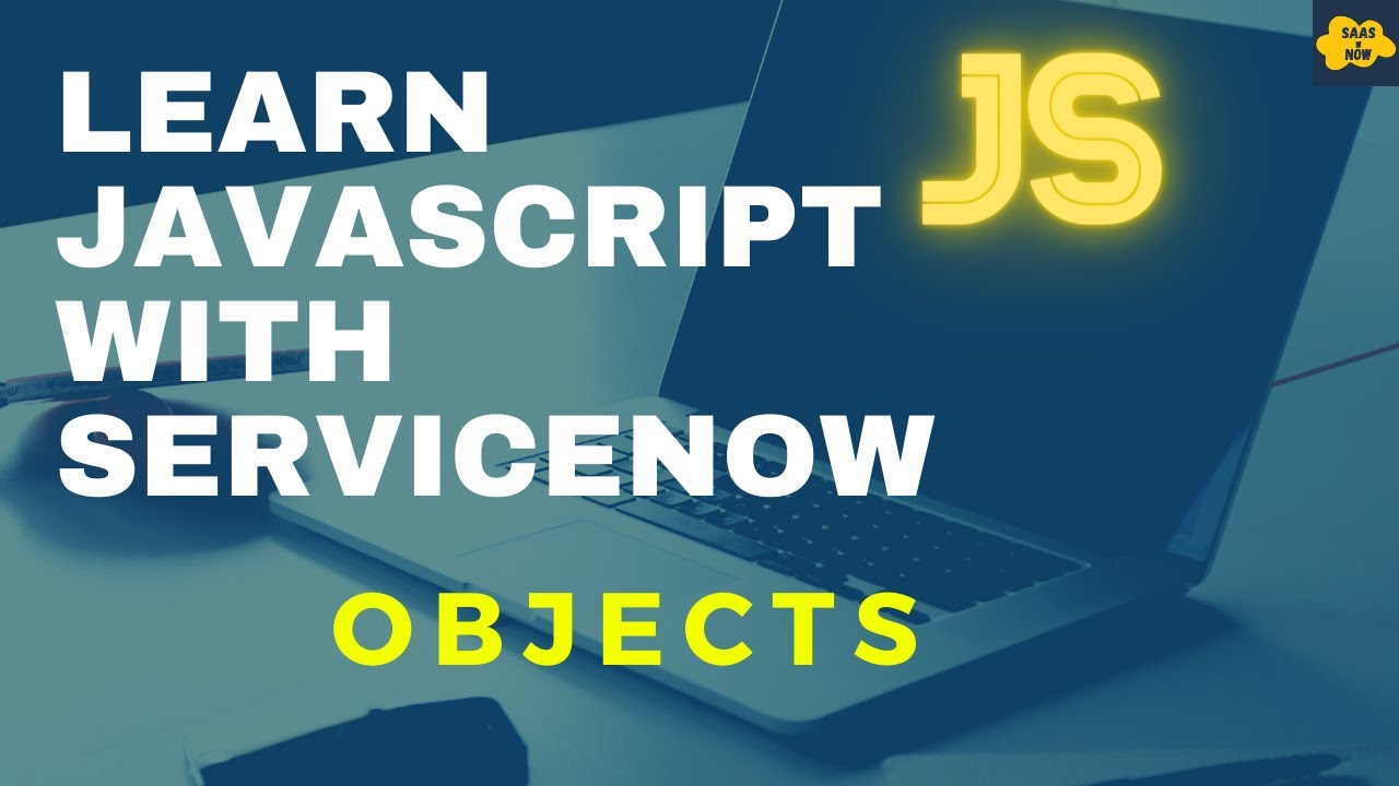 #7 Objects in JavaScript | Learn JavaScript with ServiceNow | ServiceNow JavaScript Tutorial